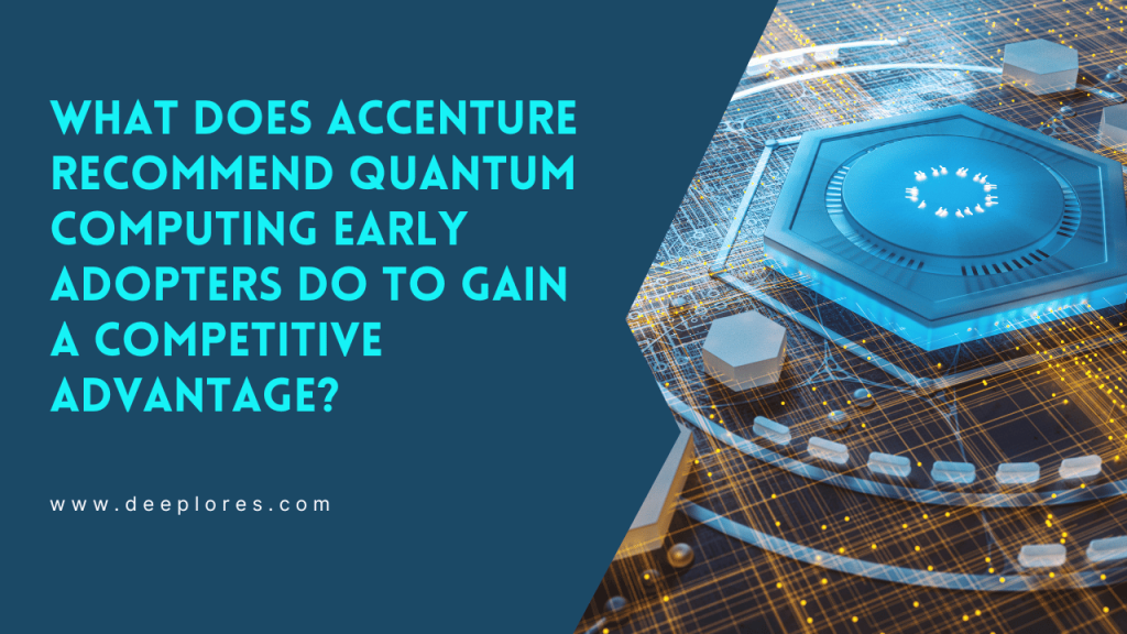What Does Accenture Recommend Quantum Computing Early Adopters Do To Gain A Competitive Advantage?
