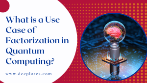 What Is A Use Case Of Factorization In Quantum Computing?