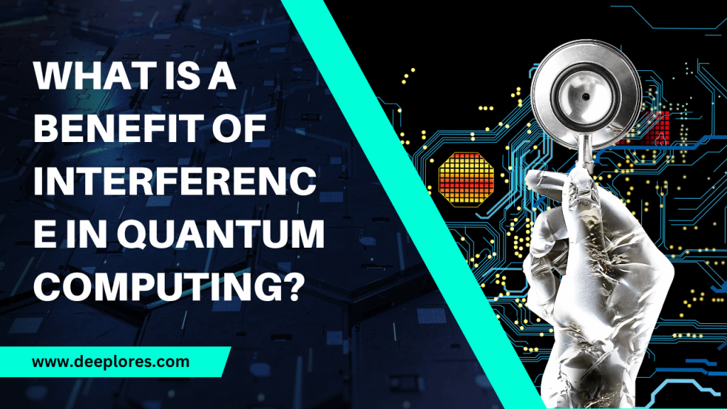 What Is A Benefit Of Interference In Quantum Computing?